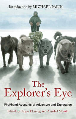 The Explorer's Eye: First-hand Accounts of Adventure and Exploration by ...