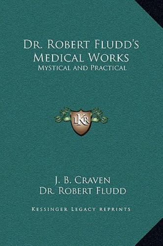 Dr Robert Fludd's Medical Works : Mystical and Practical by J. B ...