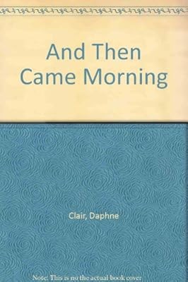 And Then Came Morning, Clair, Daphne, Used; Very Good Book | eBay UK