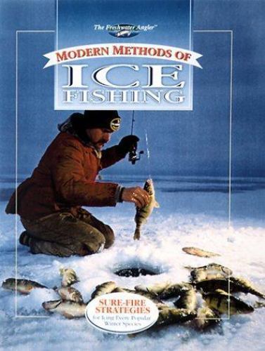 Modern Methods of Ice Fishing: Sure-Fire Strageties for Icing Every ...