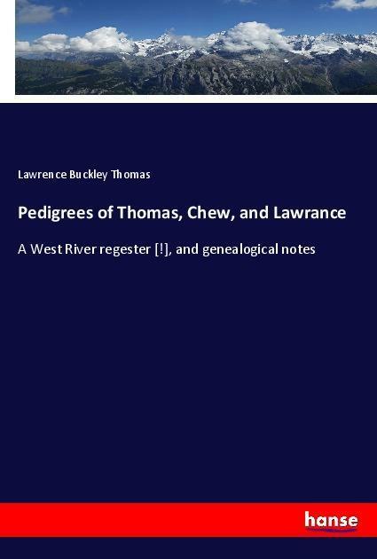 Pedigrees of Thomas, Chew, And Lawrance von Lawrence Buckley Thomas ...