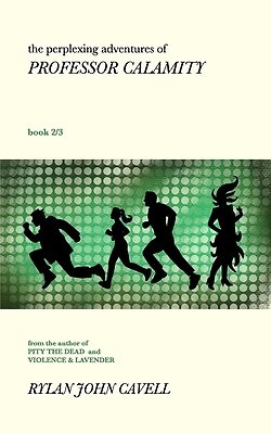 The Perplexing Adventures Of Professor Calamity: book 2/3 by Cavell ...