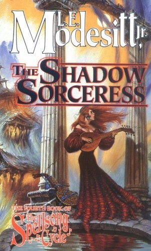 THE SHADOW SORCERESS (THE SPELLSONG CYCLE #4) By Modesitt L. E. Jr ...