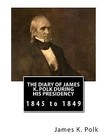 The Diary James K Polk During His Presidency 1845 1849 by Quaife Milo ...