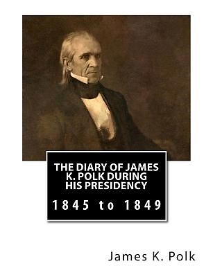 The Diary James K Polk During His Presidency 1845 1849 by Quaife Milo ...