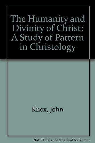 The Humanity and Divinity of Christ : A Study of Pattern in Christology ...