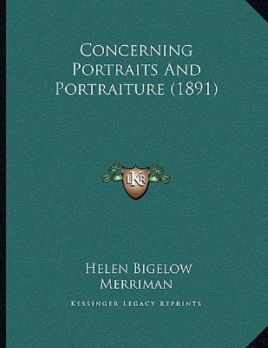 Concerning Portraits and Portraiture by Helen Bigelow Merriman (2010 ...