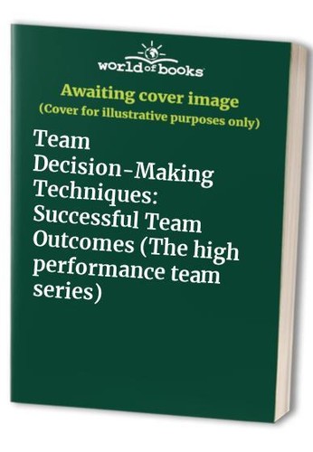 Team Decision-Making Techniques: Successful Team Outcome... Paperback ...