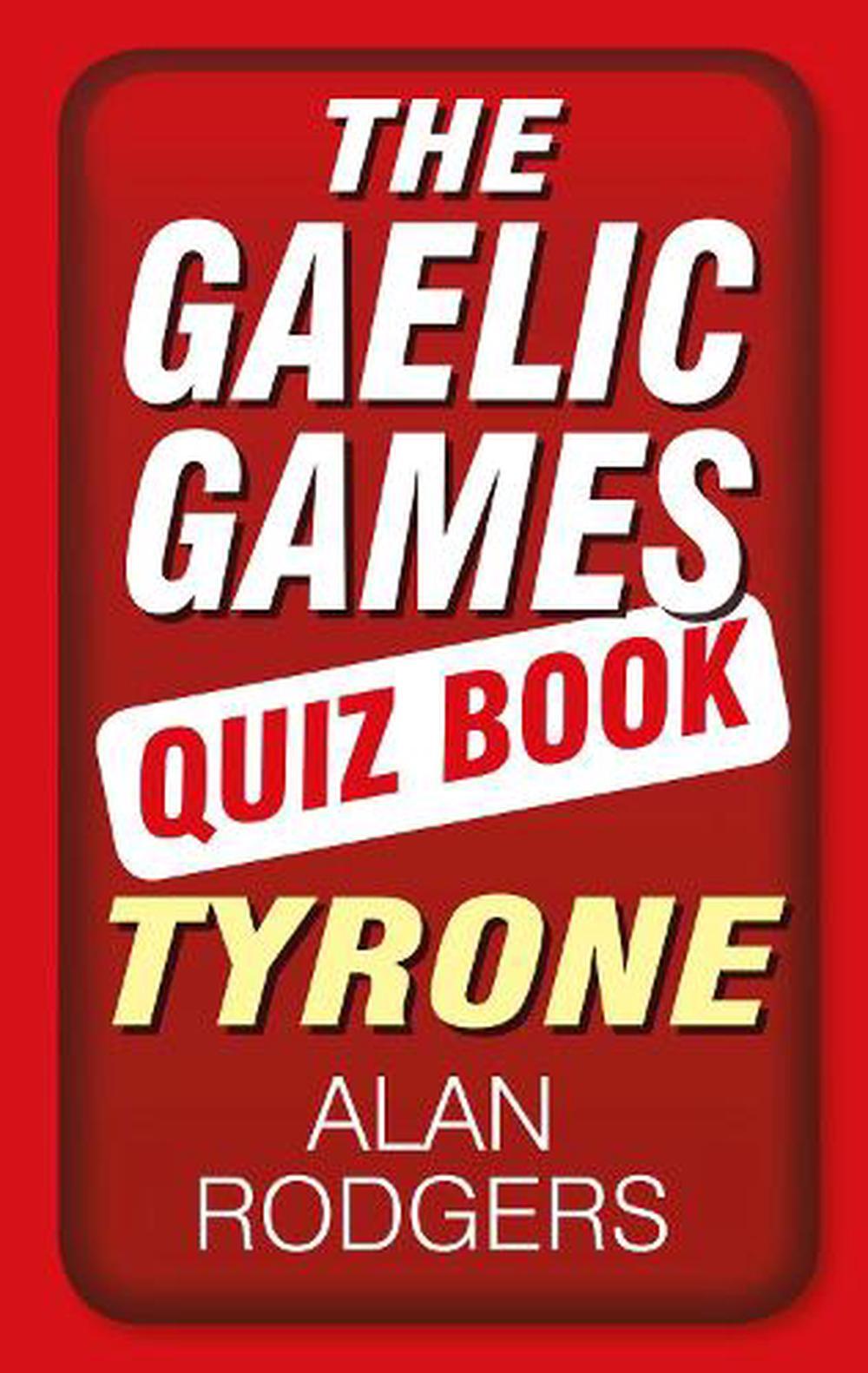 The Gaelic Games Quiz Book: Tyrone by Alan Rodgers (English) Paperback ...