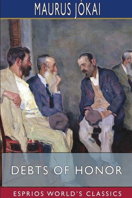 Debts of Honor (Esprios Classics) by Maurus Jókai (2021, Trade ...