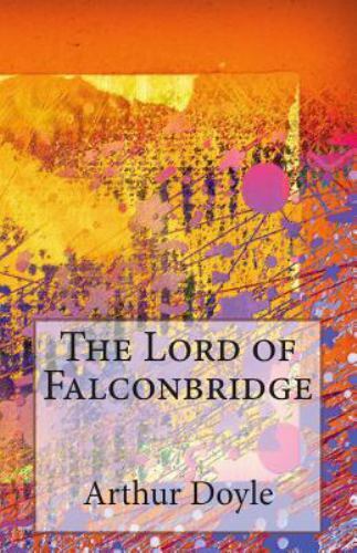 The Lord of Falconbridge by Arthur Conan Doyle (2014, Trade Paperback ...