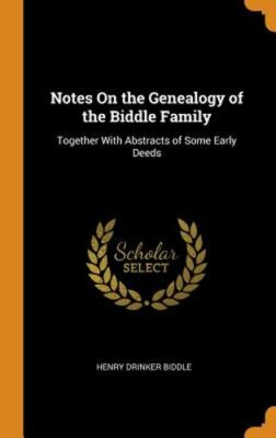Notes on the Genealogy of the Biddle Family: Together with Abstracts of ...
