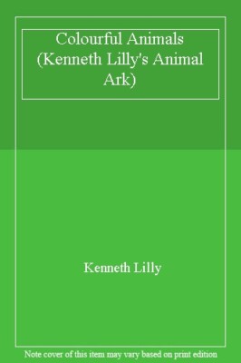 Colourful Animals (Kenneth Lilly's Animal Ark),Kenneth Lilly | eBay UK