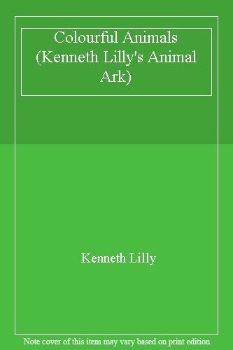 Colourful Animals (Kenneth Lilly's Animal Ark),Kenneth Lilly ...