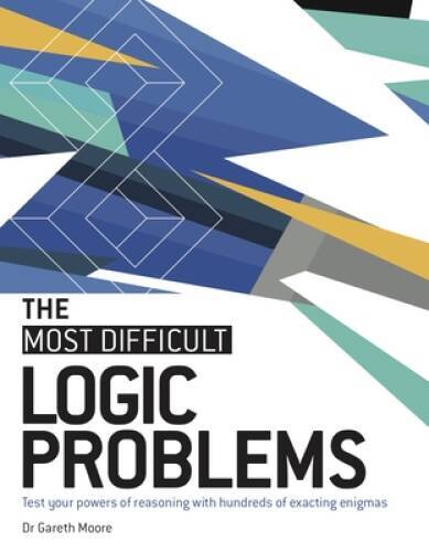 The Most Difficult Logic Problems: Test Your Powers of Reasoning with ...