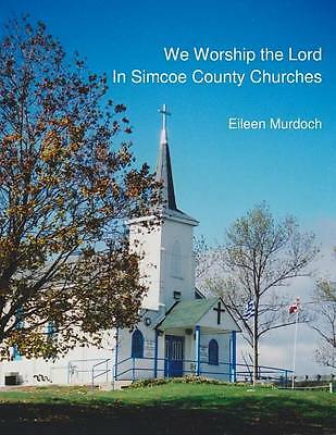 We Worship the Lord in Simcoe County Churches by Eileen Murdoch ...
