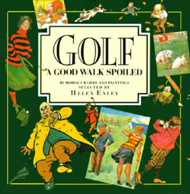 Golf: A Good Walk Spoiled- A Collection of Humorous Words and Painti ...