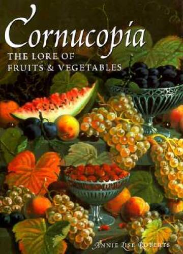 Cornucopia: The Lore of Fruits Vegetables - Hardcover - VERY GOOD ...