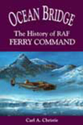 Ocean Bridge: The History of RAF Ferry Command (Heritage) by Christie ...