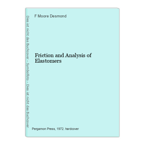 Friction and Analysis of Elastomers Moore Desmond, F.: | eBay.de