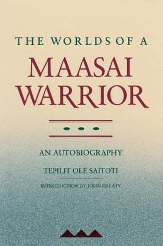 The Worlds of a Maasai Warrior: An Autobiography by Tepilit Ole Saitoti ...