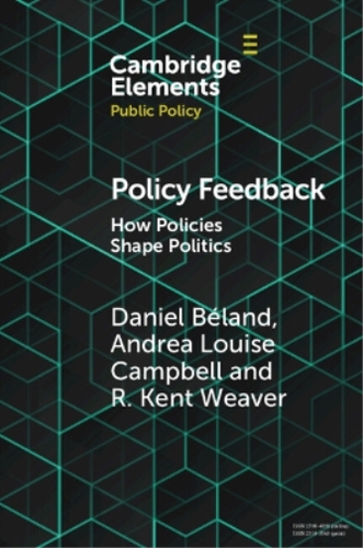 Andrea Louise Campbell Daniel Béland R. Kent Weaver Policy Feedback ...