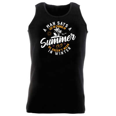 A Man Says A Lot Of Things In Summer Winter - Funny Singlet Vest Unisex ...