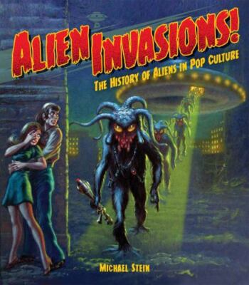 Alien Invasions! : The History of Aliens in Pop Culture, Hardcover by ...