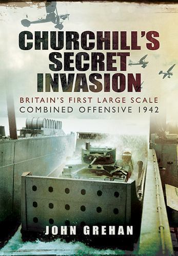 Churchill's Secret Invasion : Britain's First Large Scale Combined ...