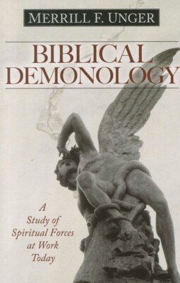 Biblical Demonology: A Study of Spiritual Forces at Work Today ...