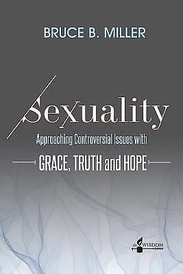 Sexuality : Approaching Controversial Issues with Grace, Truth and Hope ...