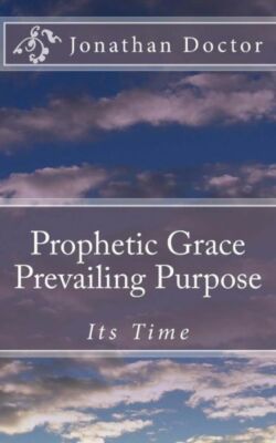 Prophetic Grace Prevailing Purpose: Its Time 9781490462042| eBay