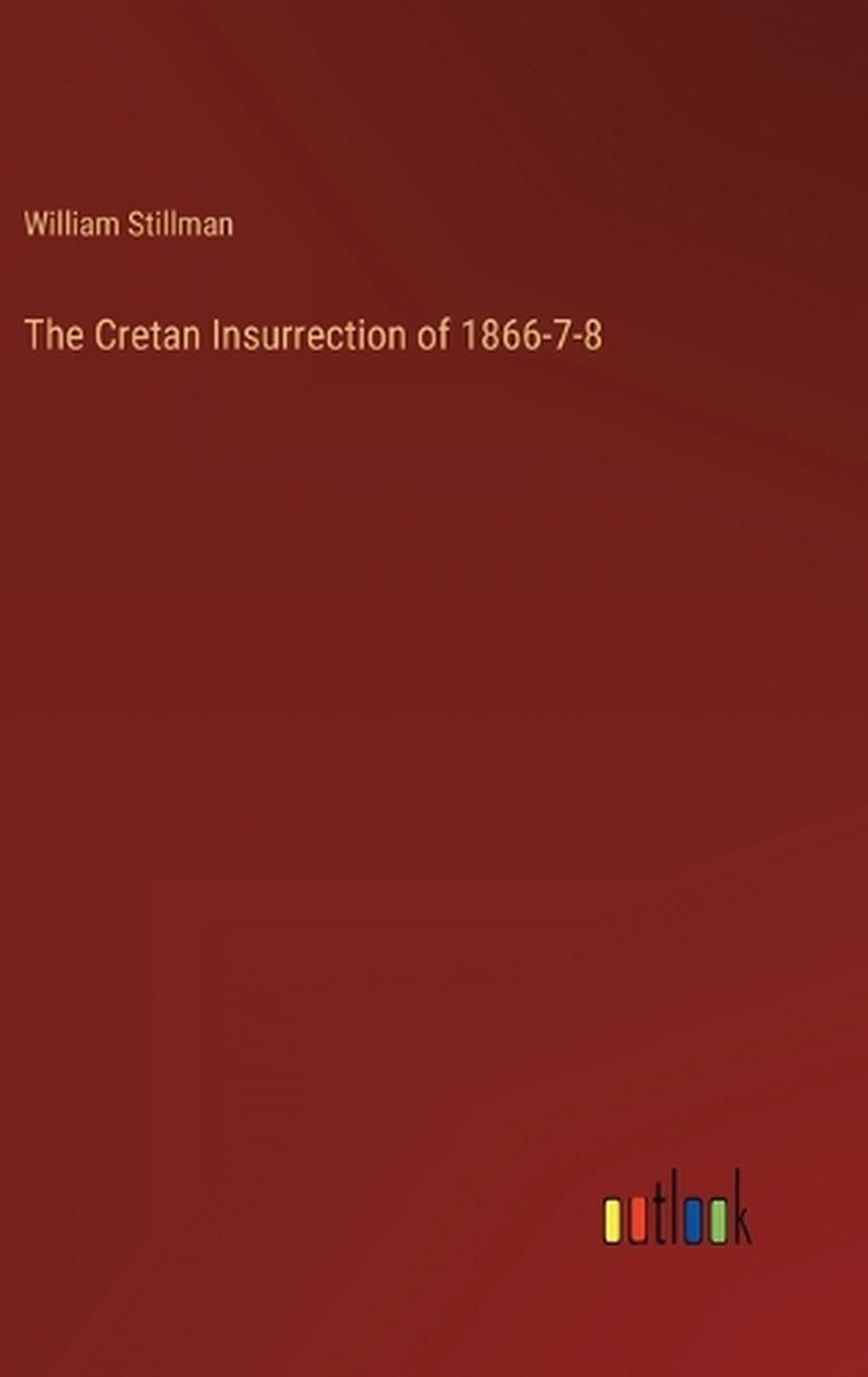 The Cretan Insurrection of 1866-7-8 by William Stillman Hardcover Book ...