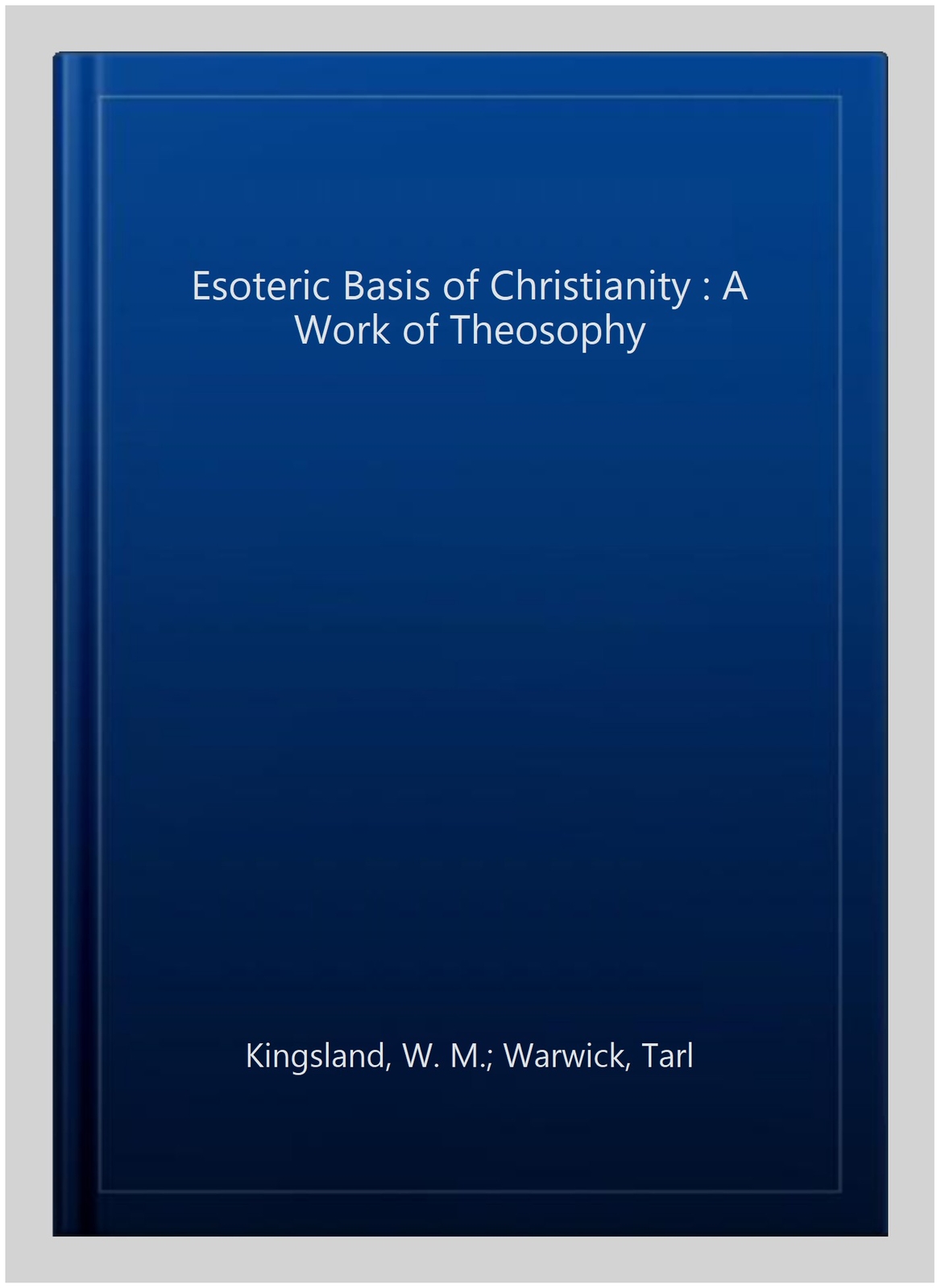 The Esoteric Basis of Christianity : A Work of Theosophy by W ...