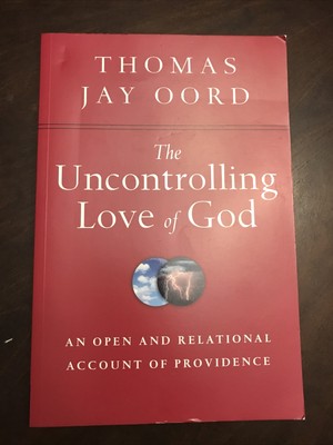 The Uncontrolling Love of God : An Open and Relational Account of ...