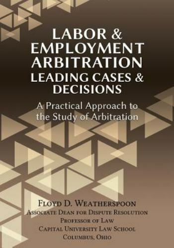 Labor & Employment Arbitration : Leading Cases & Decisions. a Practical ...