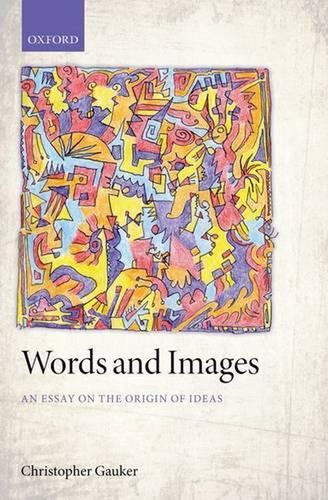 Words and Images: An Essay on the Origin of Ideas by Christopher Gauker ...