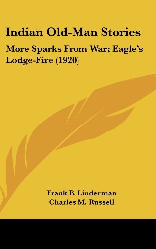 Indian Old-Man Stories : More Sparks from War; Eagle's Lodge-Fire (1920 ...