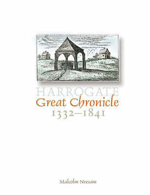Harrogate Great Chronicle, 1332-1841 by Malcolm Neesam (Hardback, 2005 ...