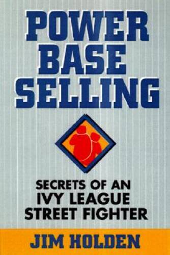 Power Base Selling: Secrets of an Ivy League Street Fighter - VERY GOOD ...
