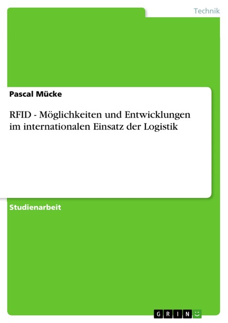 Rfid-Möglichkeiten und Entwicklungen im Internationalen Einsatz der Logistik von Pascal Mücke ...