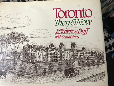 Toronto Then & Now by Sarah Yates Clarence Duff 1984,HARDCOVER ONTARIO ...