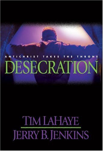 DESECRATION: ANTICHRIST TAKES THE THRONE (LEFT BEHIND NO. By Tim F ...