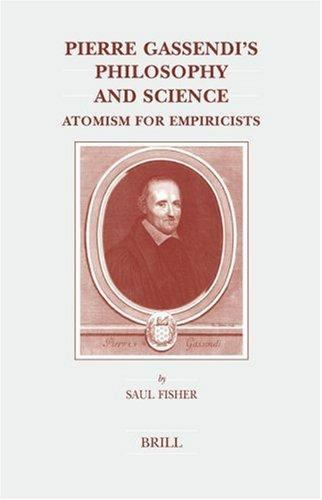 Pierre Gassendi's Philosophy And Science: Atomism for Empiricists ...