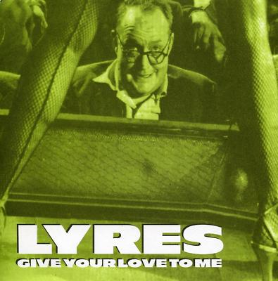 LYRES Give Your Love 7" mono men mummies DMZ jeff conolly Cars Modern ...