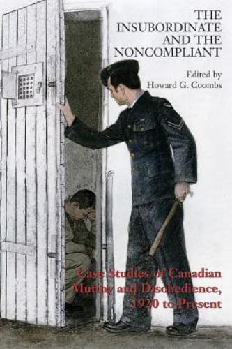 Insubordinate and the Noncompliant : Case Studies of Canadian Mutiny ...