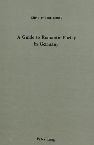 Guide to Romantic Poetry in Germany by Miroslav John Hanak (Hardcover ...