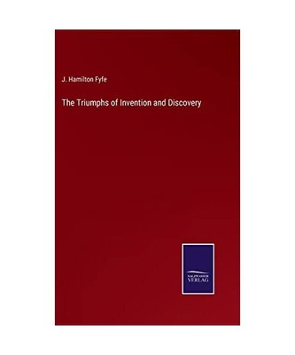 The Triumphs of Invention and Discovery, J. Hamilton Fyfe | eBay