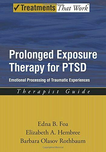 Prolonged Exposure Therapy for PTSD (Treatments That Work) by Foa, Edna ...