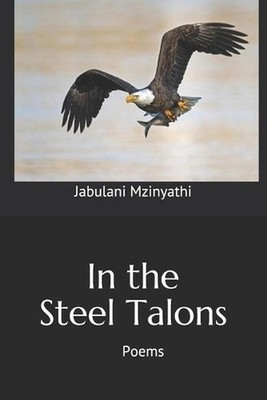 In the Steel Talons: Poems by Jabulani Mzinyathi Paperback Book | eBay